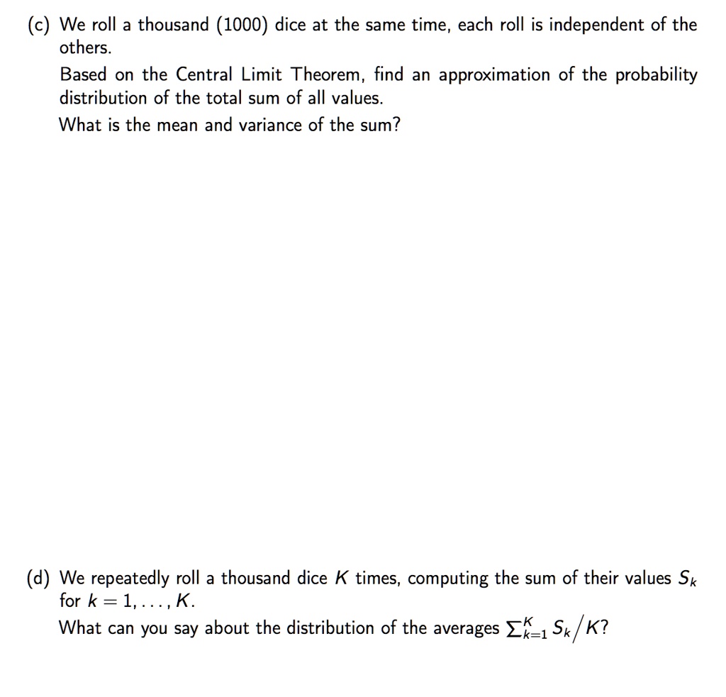 SOLVED: (c) We roll a thousand (1000) dice at the same time, each roll is independent of the ...