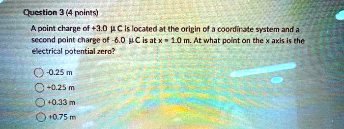 SOLVED: Question 3 (4 points) Apoint charge of +3.0 | C is located at the origin of a coordinate ...