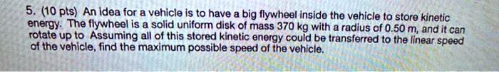 5 10 pts an idea for a vehicle is to have big ilywheel inside the ...