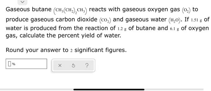 SOLVED: Gaseous butane (CH,(CH;)CH;) reacts with gaseous oxygen gas (0 ...