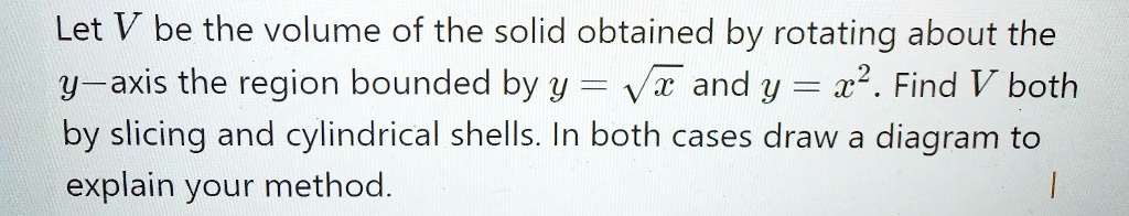 Let V be the volume of the solid obtained by rotating about the y-axis ...