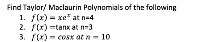 SOLVED: Find Taylor/ Maclaurin Polynomials of the following 1. f(x ...