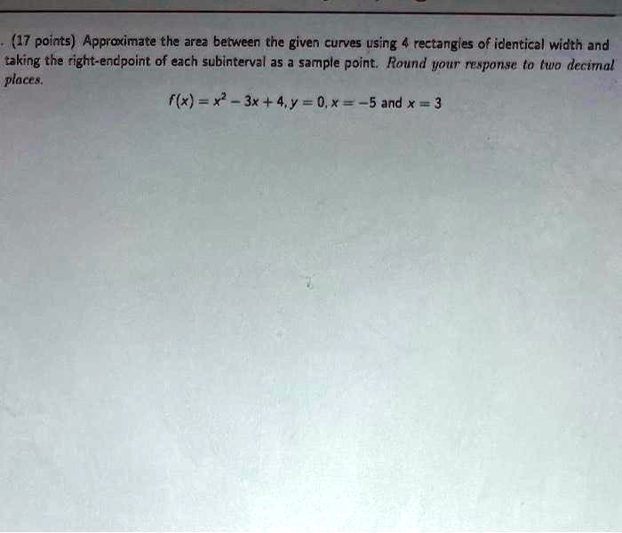 SOLVED: Approximate the area between the given curves using rectangles ...