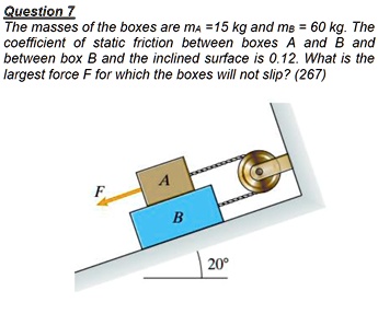 Question 7 The masses of the boxes are mA = 15 kg and mB = 60 kg. The ...