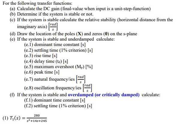 For the following transfer functions: (a) Calculate the DC gain (final-value when input is a ...