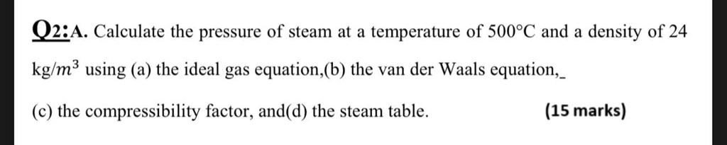 SOLVED: Q2A. Calculate the pressure of steam at a temperature of 500Â°C ...