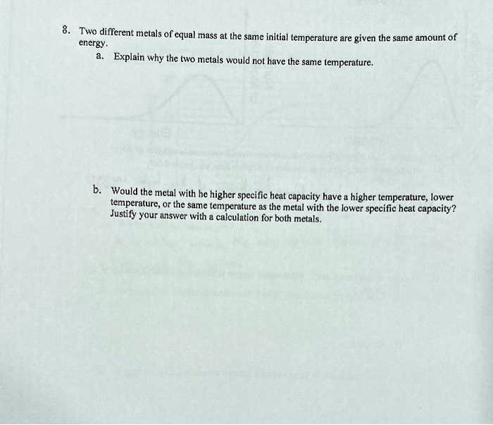 SOLVED: energy. a.Explain why the two metals would not have the same temperature temperature, or ...