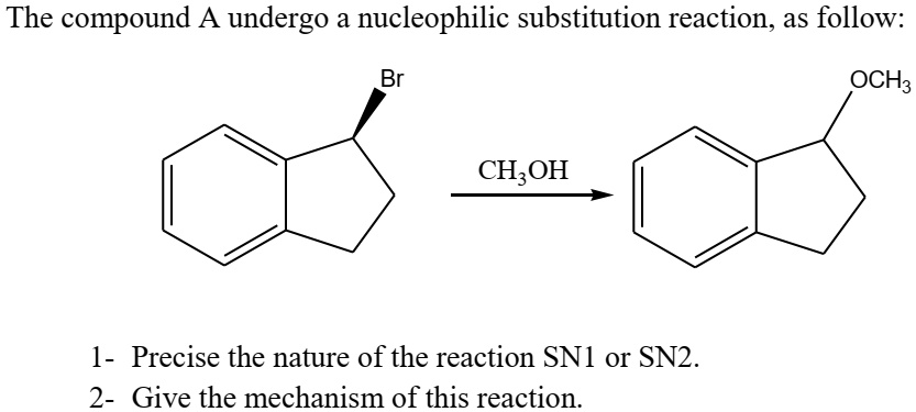 The compound A undergo a nucleophilic substitution reaction, as follow ...