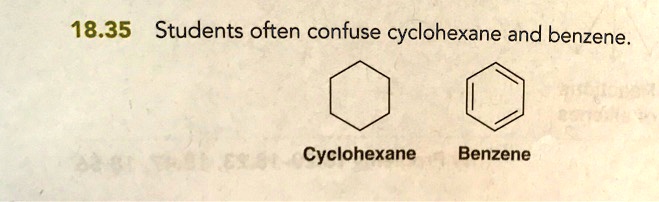SOLVED: 18.35 Students often confuse cyclohexane and benzene ...