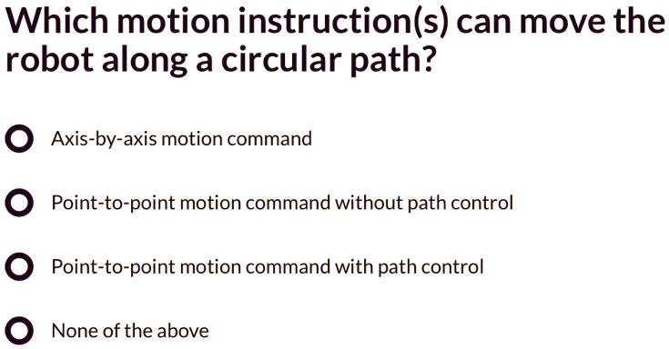 Which motion instruction(s) can move the robot along a circular path ...