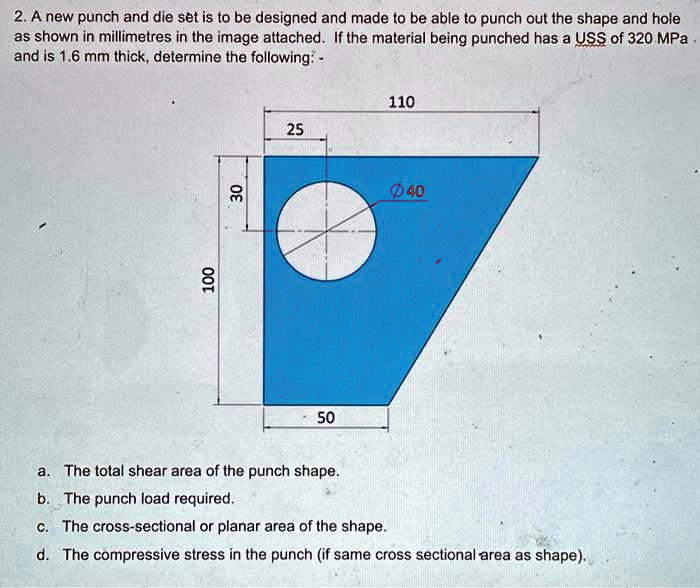 2. A new punch and die set is to be designed and made to be able to ...