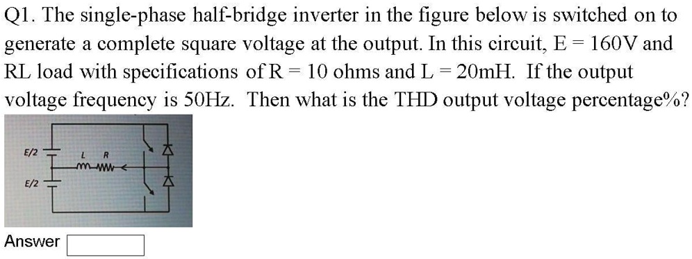 Q1. The single-phase half-bridge inverter in the figure below is ...