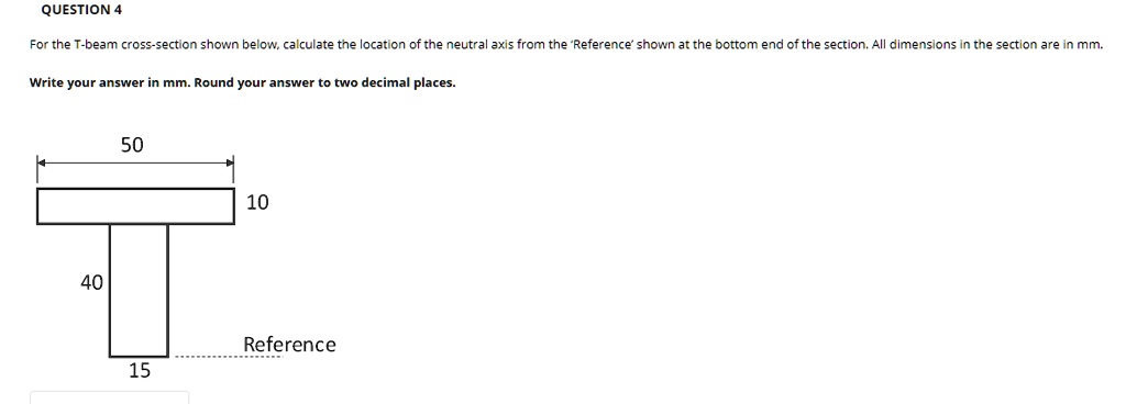 QUESTION 4 For the T-beam cross-section shown below,...