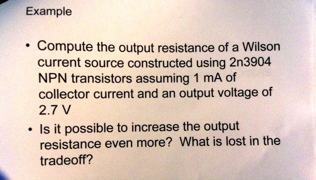 Example • Compute the output resistance of a Wilson current source ...