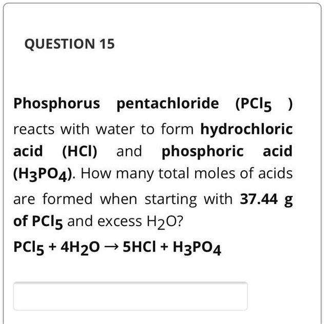 question 15 phosphorus pentachloride pcis reacts with water to form ...