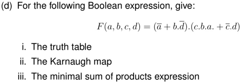(d) For the following Boolean expression, give: i. The truth table F(a, b, c, d) = (a + b.d).(c ...