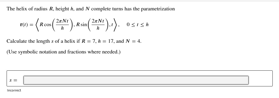 The helix of radius R, height h, and N complete turns has the ...