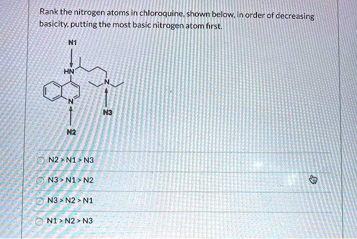 rank the nitrogen atoms in chloroquine shown below in order of ...