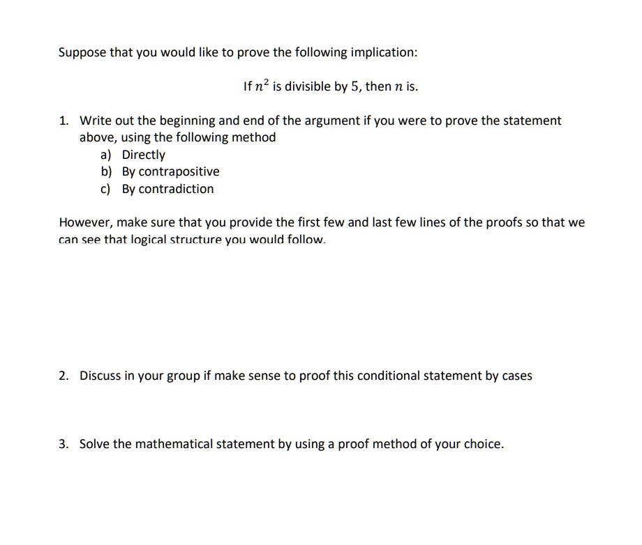 Suppose that you would like to prove the following implication: If n2 is divisible by 5, then n ...