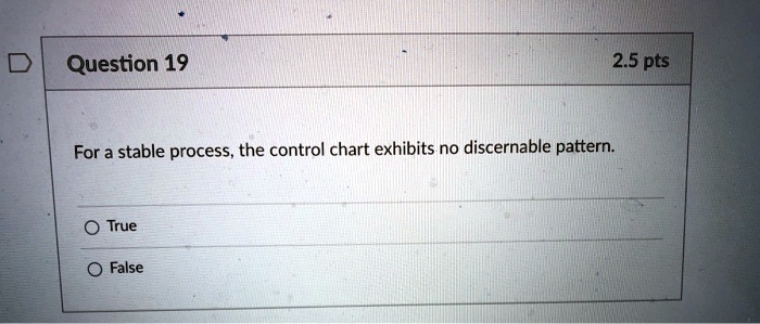 SOLVED: Question 19 2.5 pts For a stable process, the control chart ...