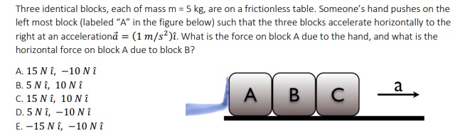 SOLVED: Three identical blocks, each of mass m = Kg are on frictionless table: Someone' hand ...