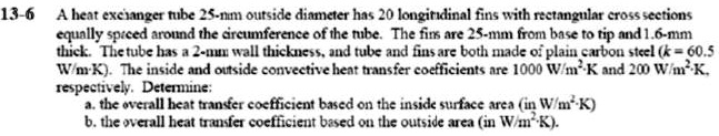 13-6 A heat exchanger tube 25-mm outside diameter has 20 longitudinal ...
