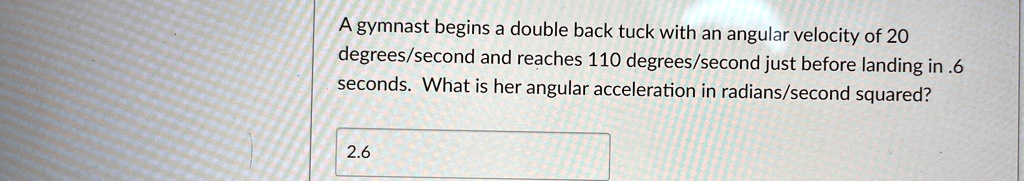 a gymnast begins a double back tuck with an angular velocity of 20 ...