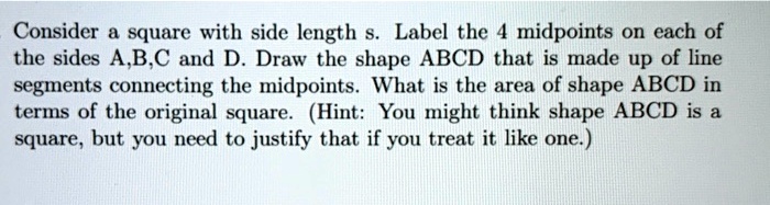 SOLVED: Consider a square with side length s. Label the 4 midpoints on ...