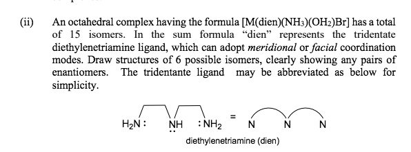 (ii) An octahedral complex having the formula [M(dien)(NH3)(OH2)Br] has ...