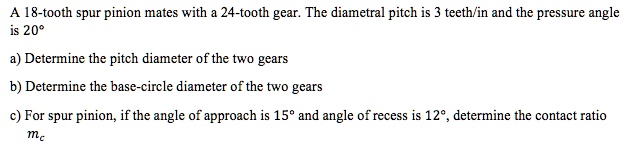 SOLVED: A 18-tooth spur pinion mates with a 24-tooth gear. The ...