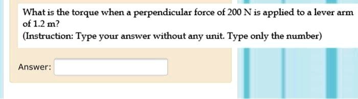 SOLVED: What is the torque when a perpendicular force of 200 N is ...