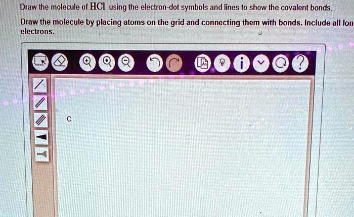 Solved Draw The Molecule Of Hcl Using The Electron Dot Symbols And