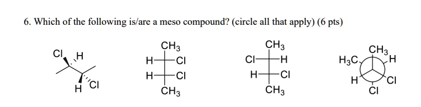 SOLVED: Which of the following is/are meso compound? (circle all that apply) (6 pts) CH3 H= Cl H ...