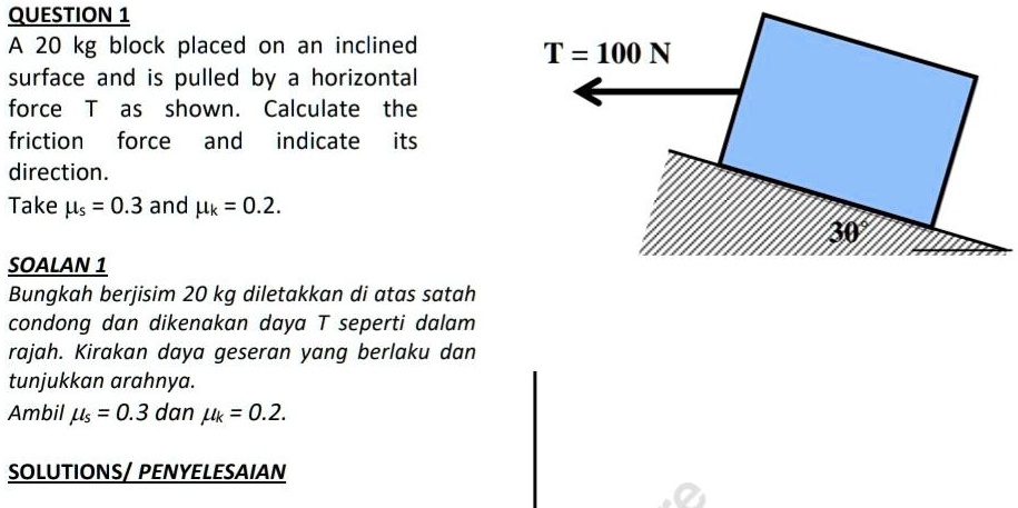 QUESTION 1 A 20 kg block placed on an inclined surface and is pulled by a horizontal force T as ...
