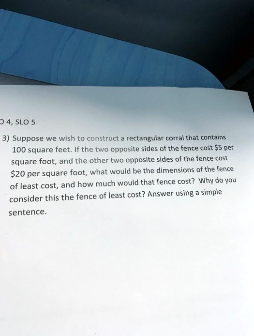 SOLVED: ) 4, SLO 5 3) Suppose we wish to construct rectangular corral that contains 100 square ...