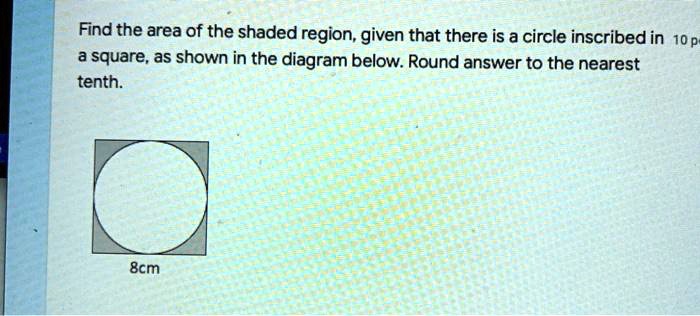 find the area of the shaded region given that there is a circle ...