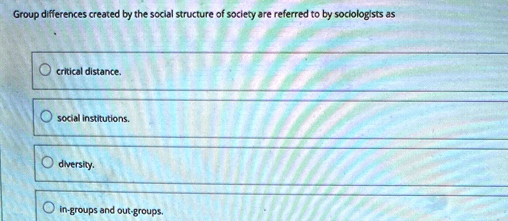 SOLVED: Group differences created by the social structure of society ...