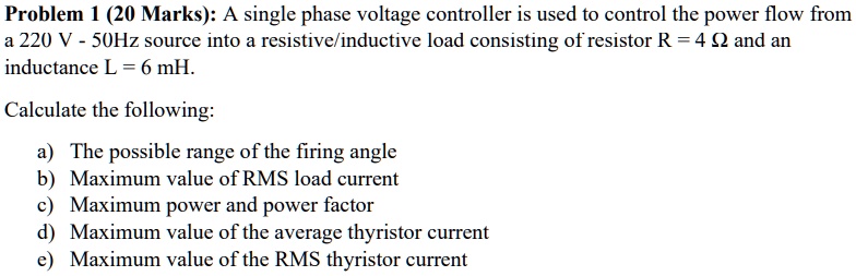 SOLVED: Problem 1 (20 Marks): A single-phase voltage controller is used to control the power ...