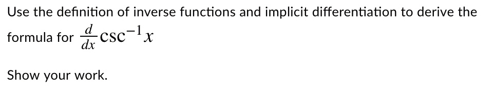 SOLVED: Use the definition of inverse functions and implicit differentiation to derive the ...