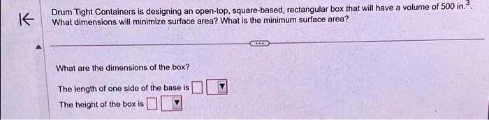 Drum Tight Containers is designing an open-top, square-based, rectangular box that will have a ...