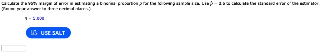SOLVED: Calculate the 95% margin of error in estimating binomial proportion for the following ...
