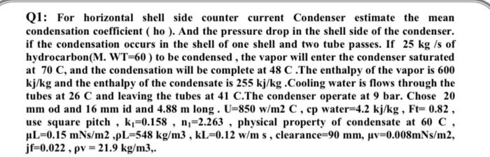 Q1: For horizontal shell side counter current Condenser estimate the ...