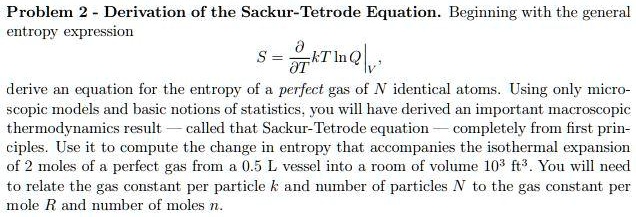 SOLVED: Problem 2: Derivation of the Sackur-Tetrode Equation Beginning with the general entropy ...