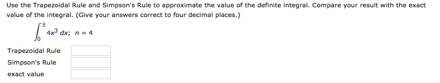 SOLVED: Use the Trapezoidal Rule and Simpson's Rule to approximate the value of the definite ...