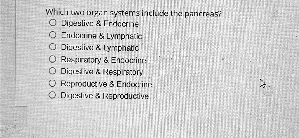 Which two organ systems include the pancreas? ? Digestive Endocrine ...