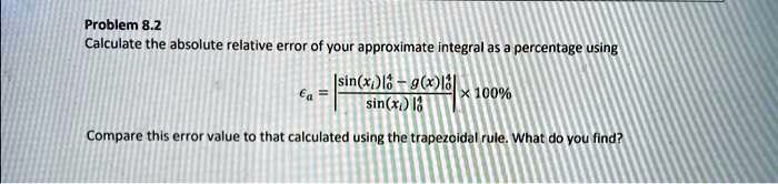 SOLVED: Problem 8.2: Calculate the absolute relative error of your ...