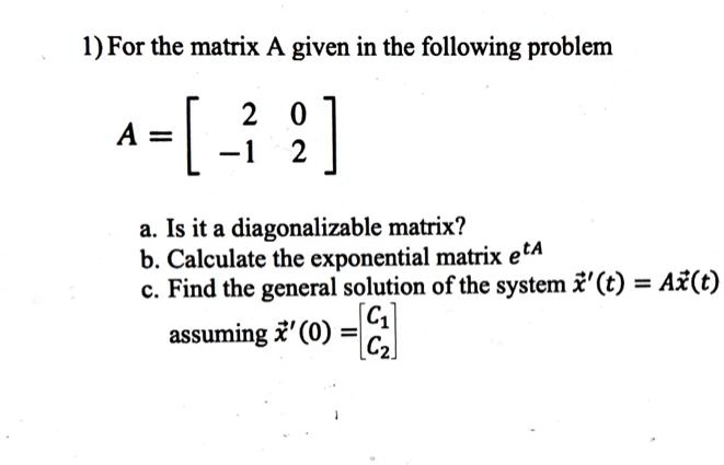 1 for the matrix a given in the following problem a 2 2 is it a ...