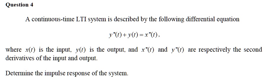 SOLVED: Question 4 A continuous-time LTI system is described by the following differential ...