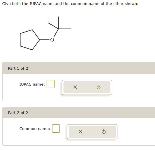 SOLVED: Give both the IUPAC name and the common name of the ether shown Part 1 of 2 IUPAC name ...