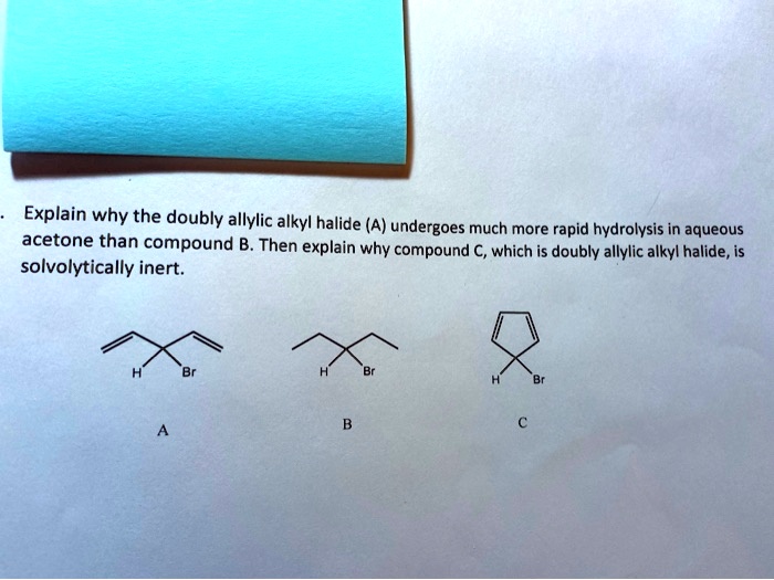 explain why the doubly allylic alkyl halide a undergoes much more rapid ...
